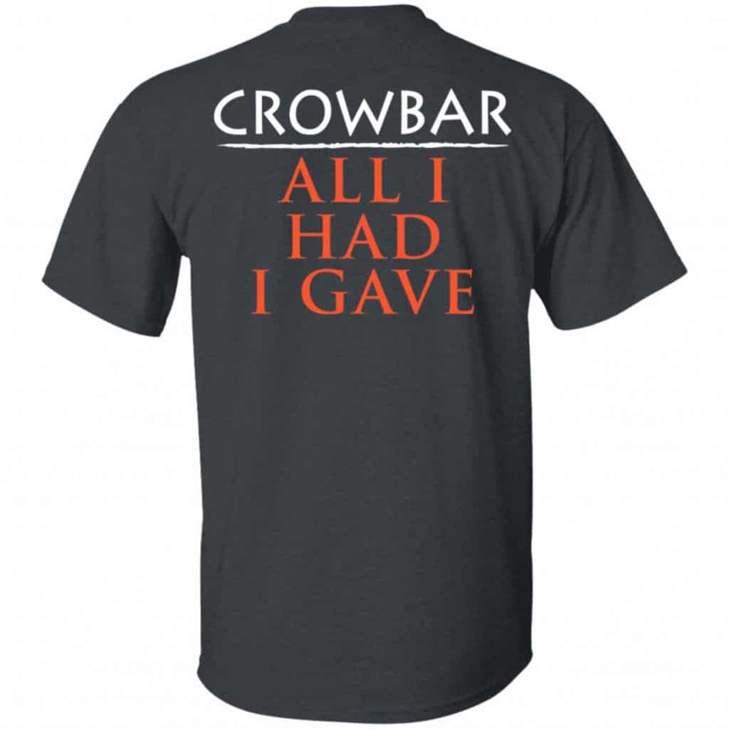 Crowbar Merch All I Had I Gave T-Shirts, Hoodies, Long Sleeve