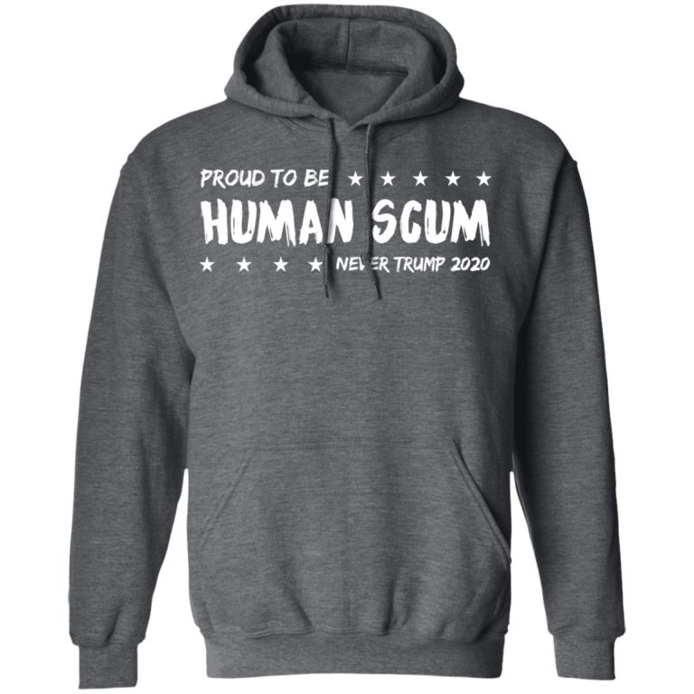 I'm Proud To Be Called Human Scum T-Shirts, Hoodies, Long Sleeve