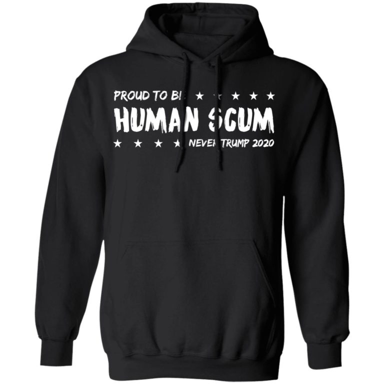 I'm Proud To Be Called Human Scum T-Shirts, Hoodies, Long Sleeve