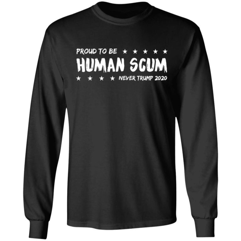 I'm Proud To Be Called Human Scum T-Shirts, Hoodies, Long Sleeve