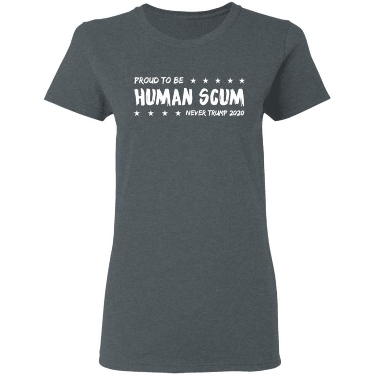 I'm Proud To Be Called Human Scum T-Shirts, Hoodies, Long Sleeve