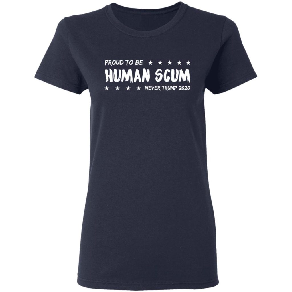I'm Proud To Be Called Human Scum T-Shirts, Hoodies, Long Sleeve