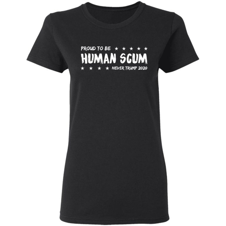 I'm Proud To Be Called Human Scum T-Shirts, Hoodies, Long Sleeve