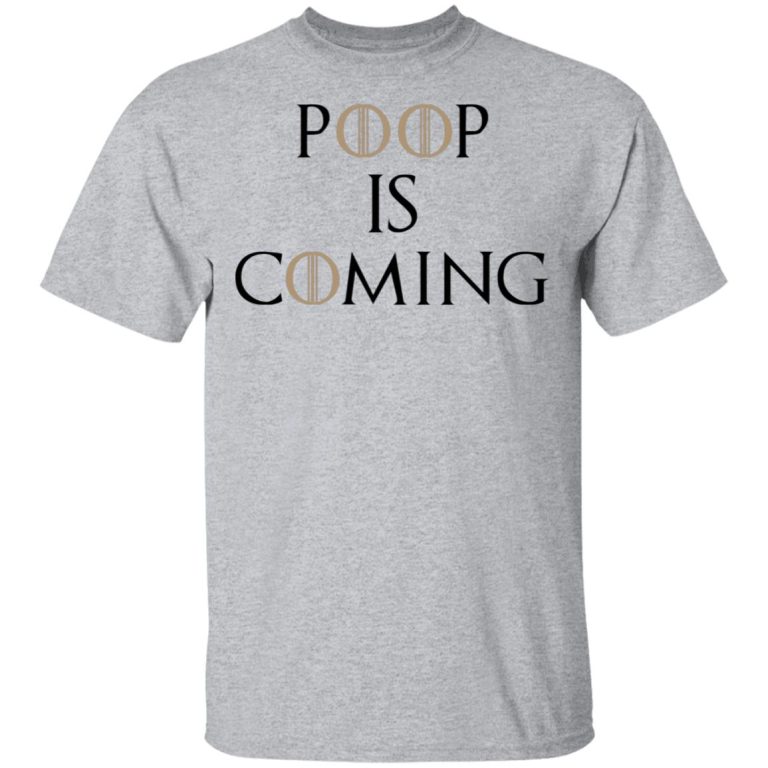 Poop Is Coming T-Shirts, Hoodies, Long Sleeve