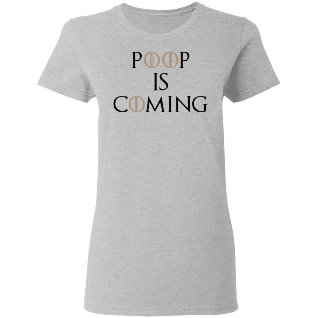 Poop Is Coming T-Shirts, Hoodies, Long Sleeve