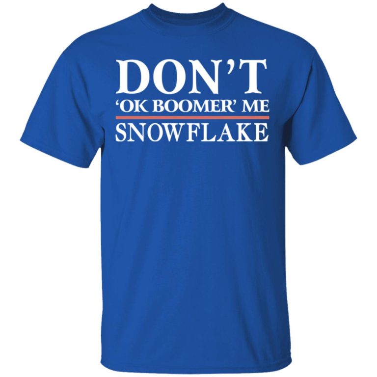 Don't Ok Boomer Me Snowflake T-Shirts, Hoodies, Long Sleeve