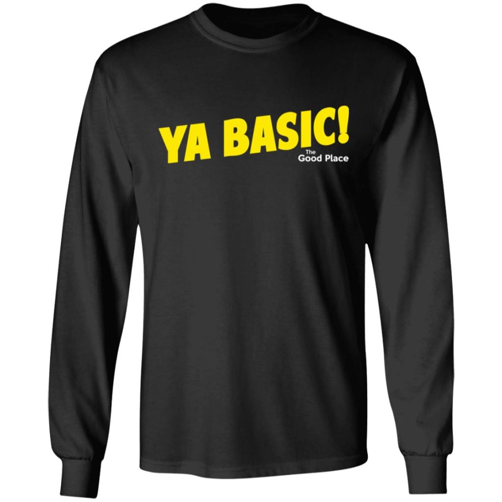 The Good Place Ya Basic T-Shirts, Hoodies, Long Sleeve