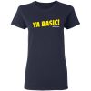 The Good Place Ya Basic T-Shirts, Hoodies, Long Sleeve
