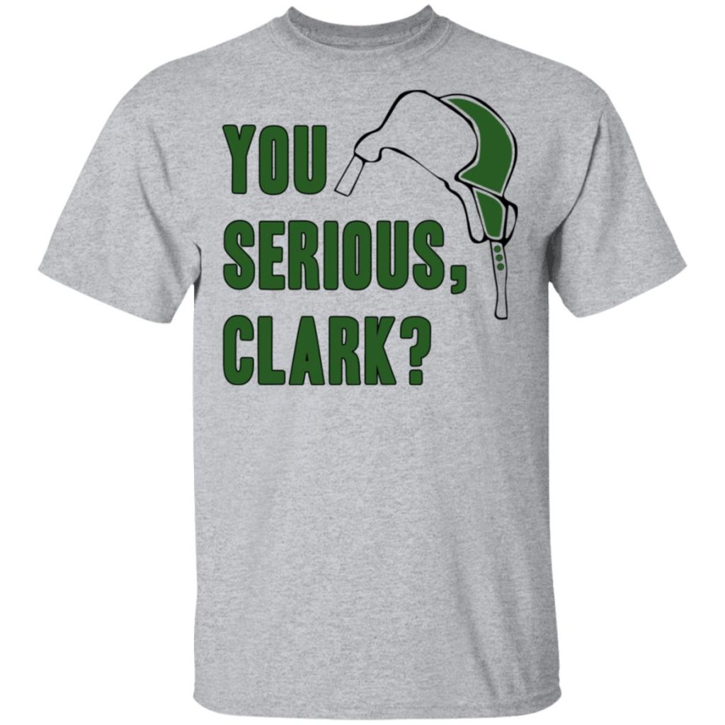 You Serious, Clark T-Shirts, Hoodies, Long Sleeve