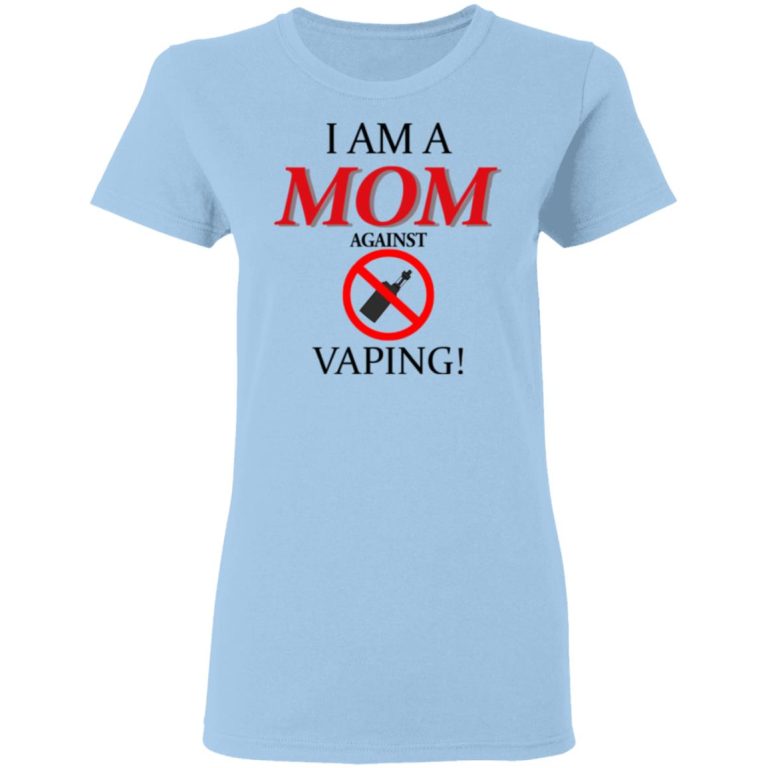I Am A MOM Against VAPING T-Shirts, Hoodies, Long Sleeve