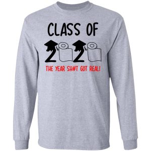Class Of 2020 The Year Shit Got Real T-Shirts, Hoodies, Long Sleeve
