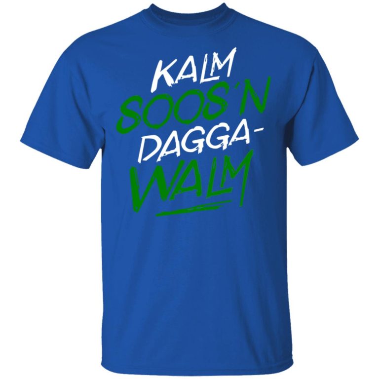 Kalm Soos'n Dagga-Walm T-Shirts, Hoodies, Long Sleeve