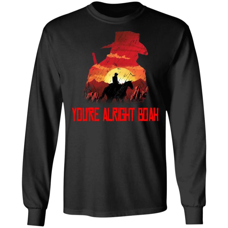 You're Alright Boah RDR2 Style Gaming T-Shirts, Hoodies, Long Sleeve