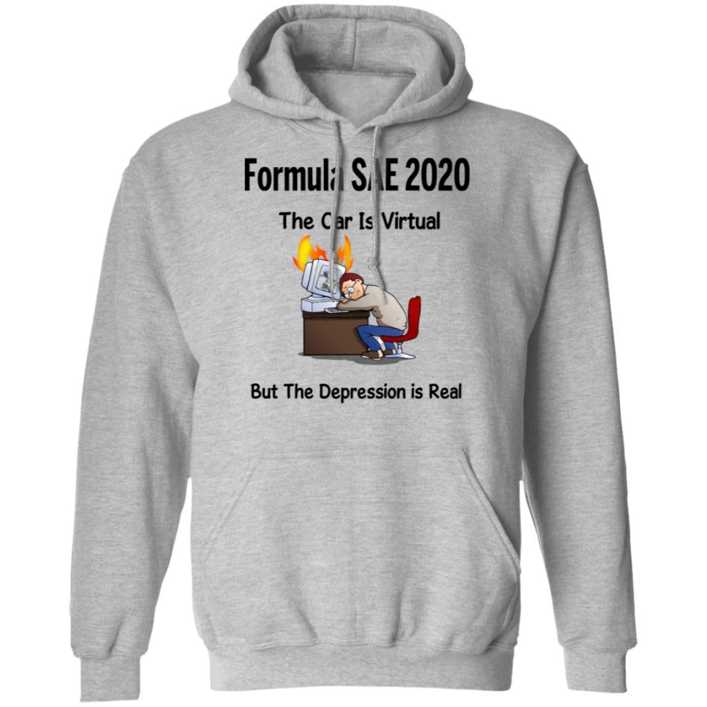 Formula SAE 2020 The Car Is Virtual But The Depression Is Real T-Shirts ...