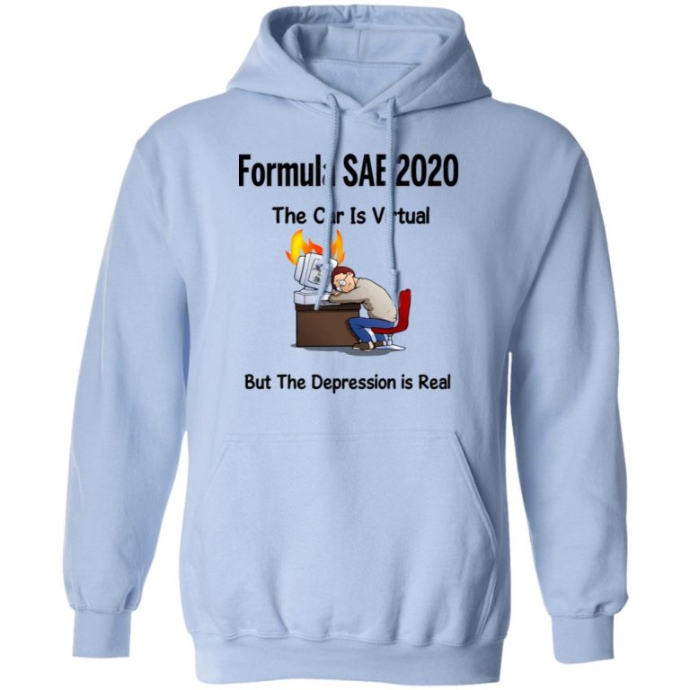 Formula SAE 2020 The Car Is Virtual But The Depression Is Real T-Shirts ...