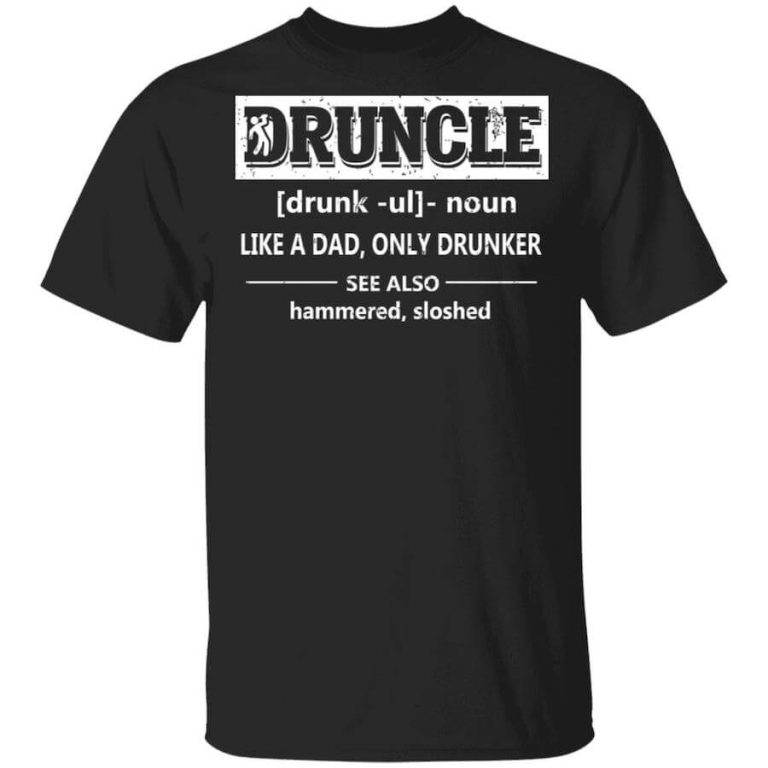 Funny Druncle Noun Definition Drunk Drunker Uncle T-Shirts, Hoodies ...