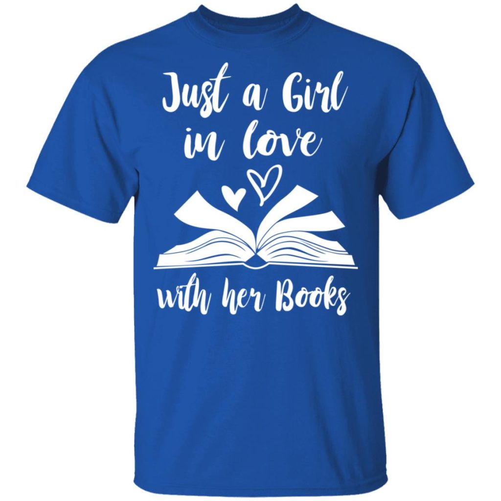 Just A Girl In Love With Her Books T-Shirts, Hoodies, Long Sleeve