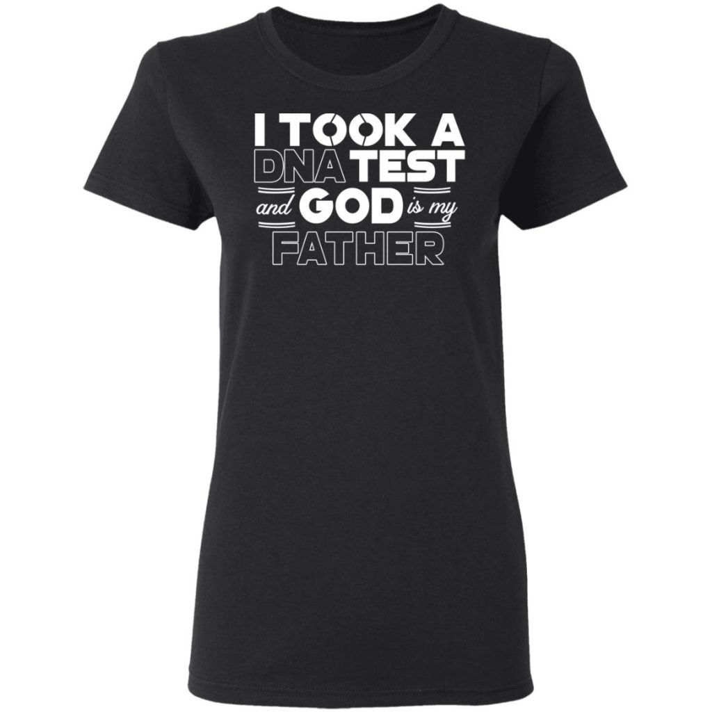 I Took A DNA Test And God Is My Father T-Shirts, Hoodies, Long Sleeve