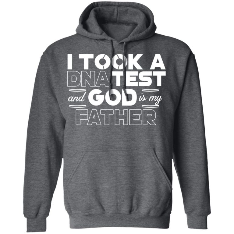 I Took A DNA Test And God Is My Father T-Shirts, Hoodies, Long Sleeve