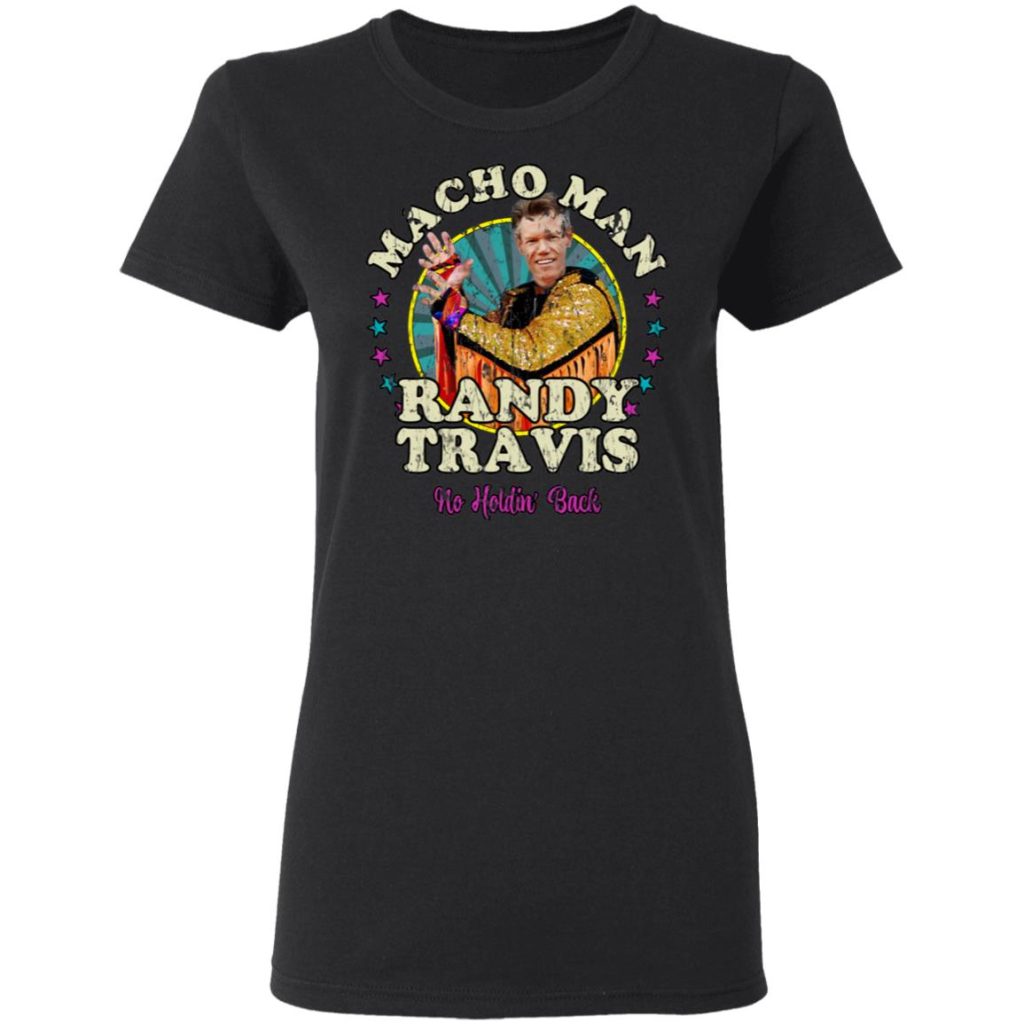 Macho Man Randy Travis No Holding Back T-Shirts, Hoodies, Long Sleeve