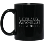 Literally Anyone Else 2020 Mug