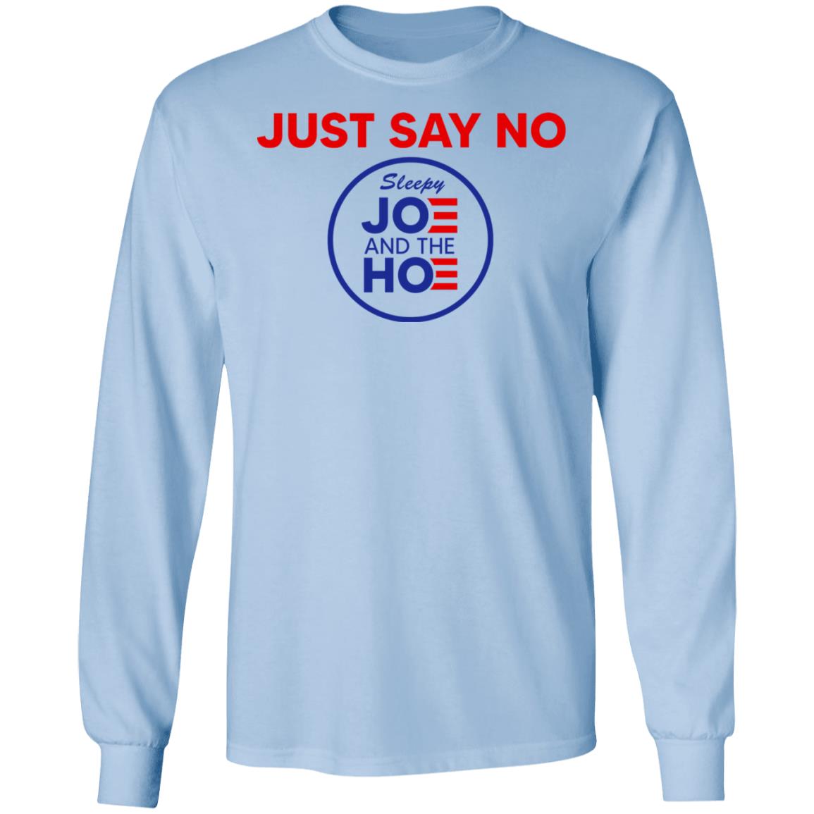 Just Say No Sleepy Joe And The Hoe T-Shirts, Hoodies, Long Sleeve