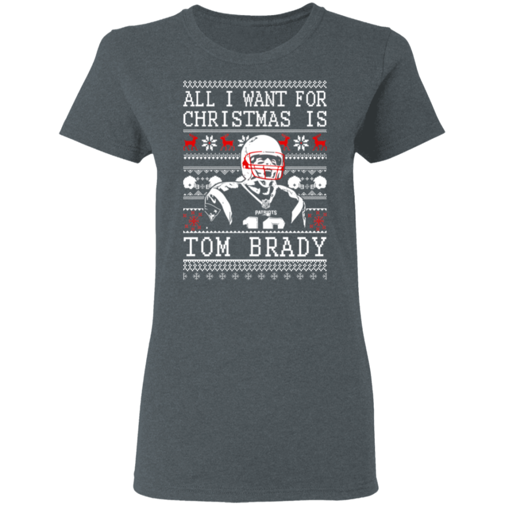 Tom Brady: All I Want For Christmas Is Tom Brady Christmas T-Shirts ...