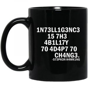 1N73LL1G3NC3 15 7H3 4B1L17Y 70 4D4P7 70 CH4NG3. -573PH3N H4WK1NG Mug