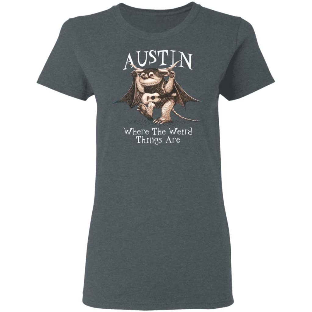 Austin Where The Weird Things Are T-Shirts, Hoodies, Long Sleeve