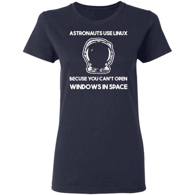 Astronauts Use Linux Because You Can't Open Windows In Space T-Shirts, Hoodies, Long Sleeve