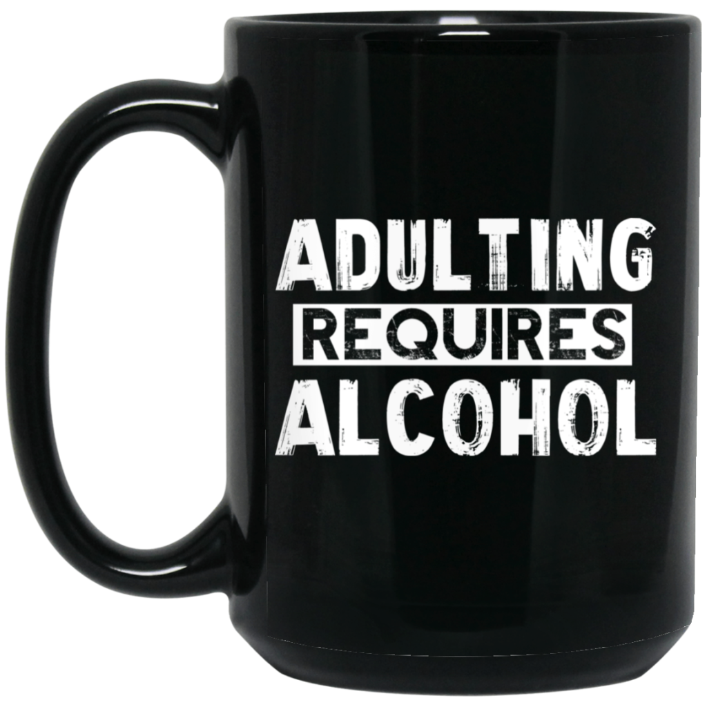 Adulting Requires Alcohol Mug