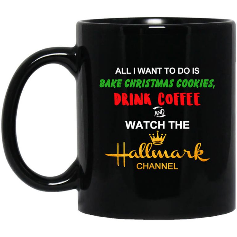 All I Want to Do is Bake Christmas Cookies Drink Coffee and Watch The ...