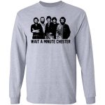 Wait A Minute Chester The Band Version T-Shirts, Hoodies, Long Sleeve