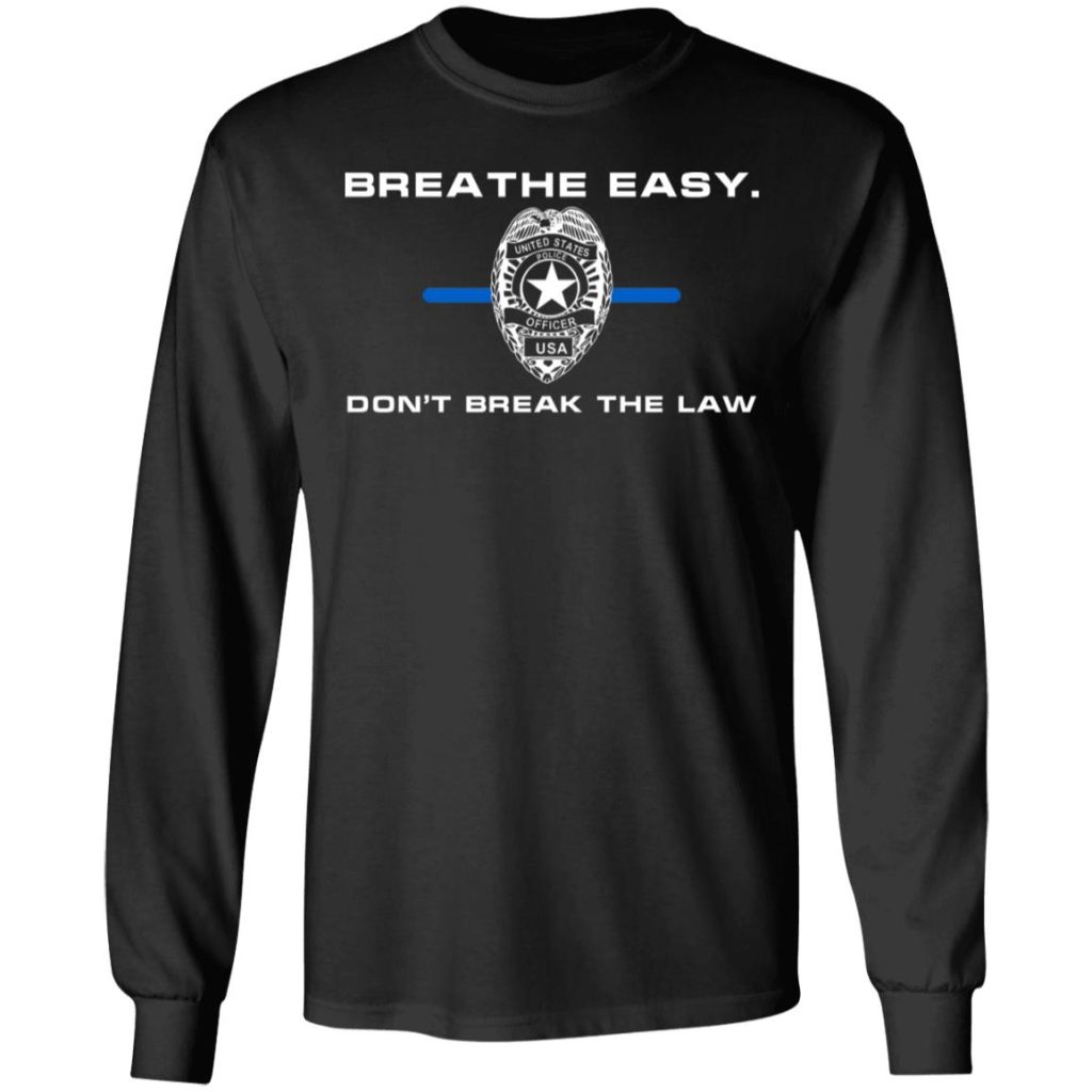 Breathe Easy Don’t Break The Law T-Shirts, Hoodies, Long Sleeve