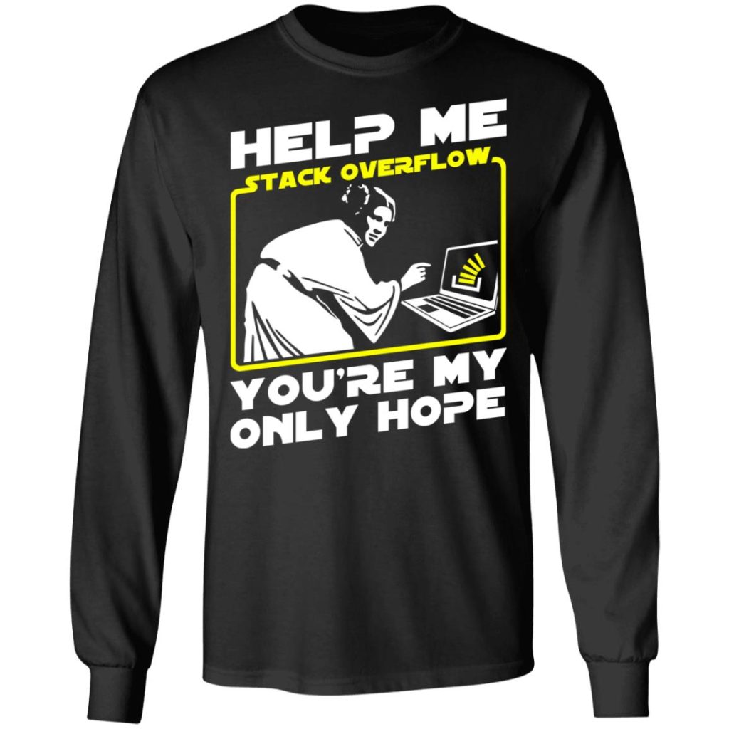Help Me Stack Overflow You're My Only Hope T-Shirts, Hoodies, Long Sleeve