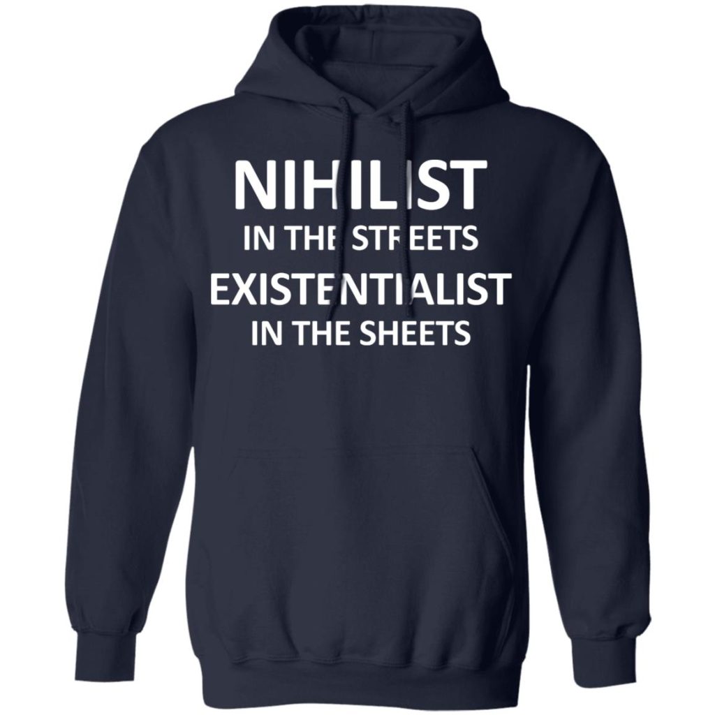 Nihilist In The Streets Existentialist In The Sheets T-Shirts, Hoodies ...