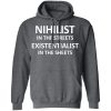 Nihilist In The Streets Existentialist In The Sheets T-Shirts, Hoodies ...