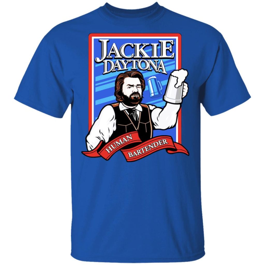 Jackie Daytona Regular Human Bartender T-Shirts, Hoodies, Long Sleeve