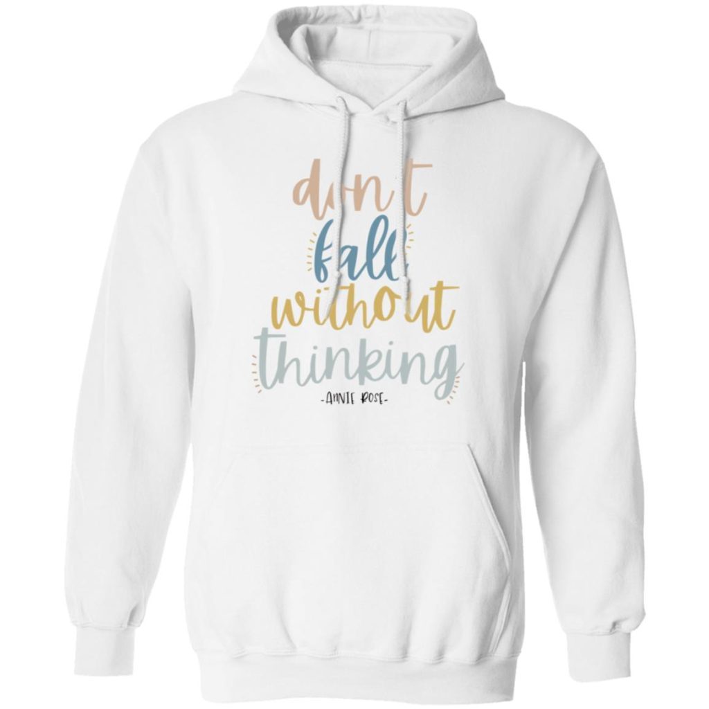 Annie Rose Don't Fall Without Thinking T-Shirts, Hoodies, Long Sleeve