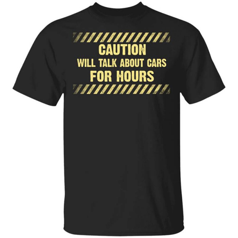Caution Will Talk About Cars For Hours T-Shirts, Hoodies, Long Sleeve