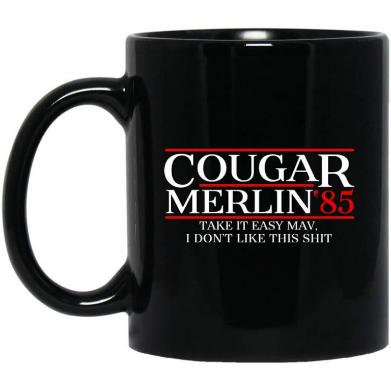 Danger Zone Cougar Merlin 85? Take It Easy Mav I Don't Like This Shit Mug