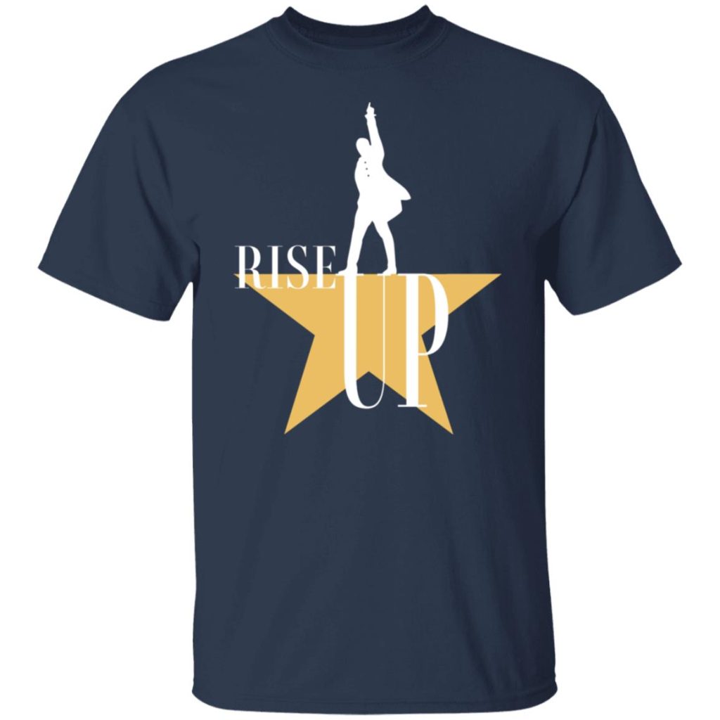 Rise Up Hamilton The Musical T-Shirts, Hoodies, Long Sleeve