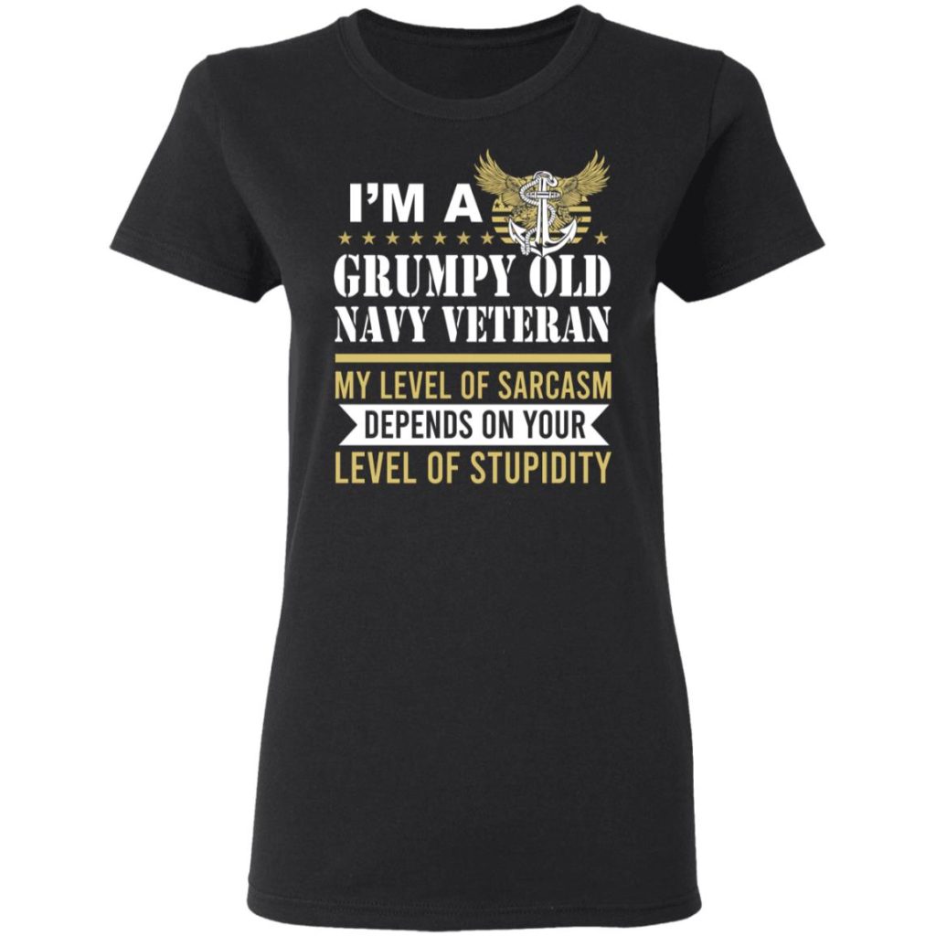 I’m A Grumpy Old Navy Veteran My Level Of Sarcasm Depends On Your Level ...