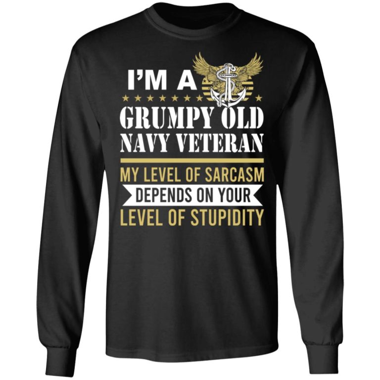 I’m A Grumpy Old Navy Veteran My Level Of Sarcasm Depends On Your Level ...