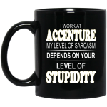 I Work At Accenture My Level Of Sarcasm Depends On Your Level Of ...