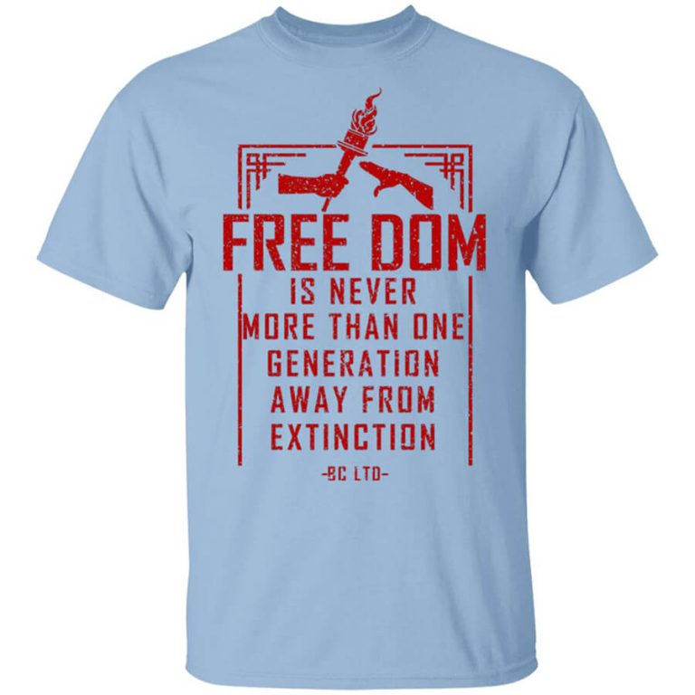 Freedom Is Never More Than One Generation Away From Extinction T-Shirts ...