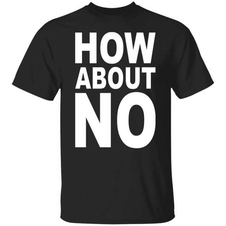 How About No T-Shirts, Hoodies, Long Sleeve