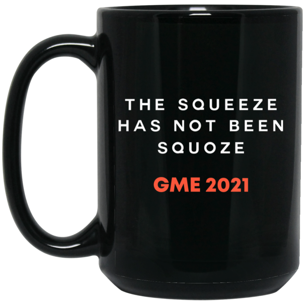 The Squeeze Has Not Been Squoze GME 2021 Mug
