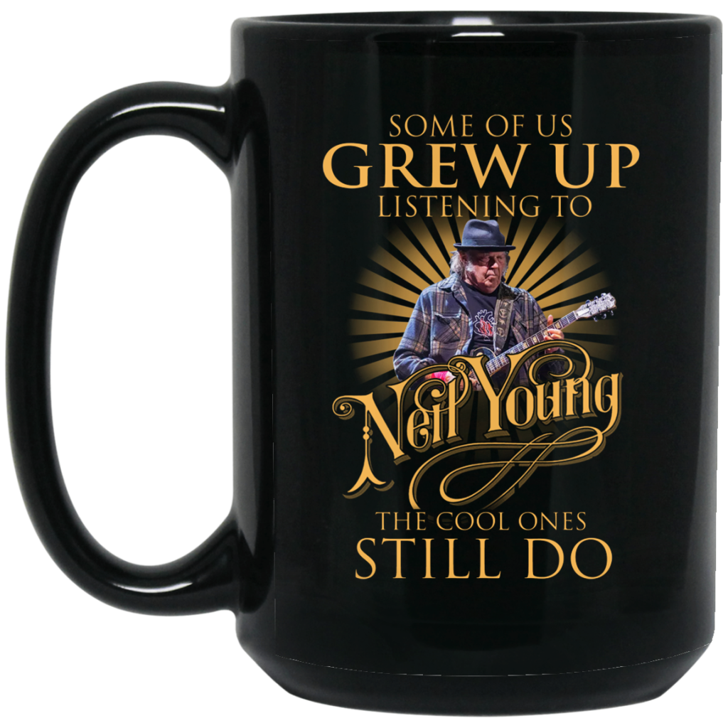 Some Of Us Grew Up Listening To Neil Young The Cool Ones Still Do Mug