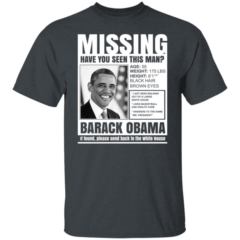 Missing Have You Seen This Man? Barack Obama T-Shirts, Hoodies, Long Sleeve